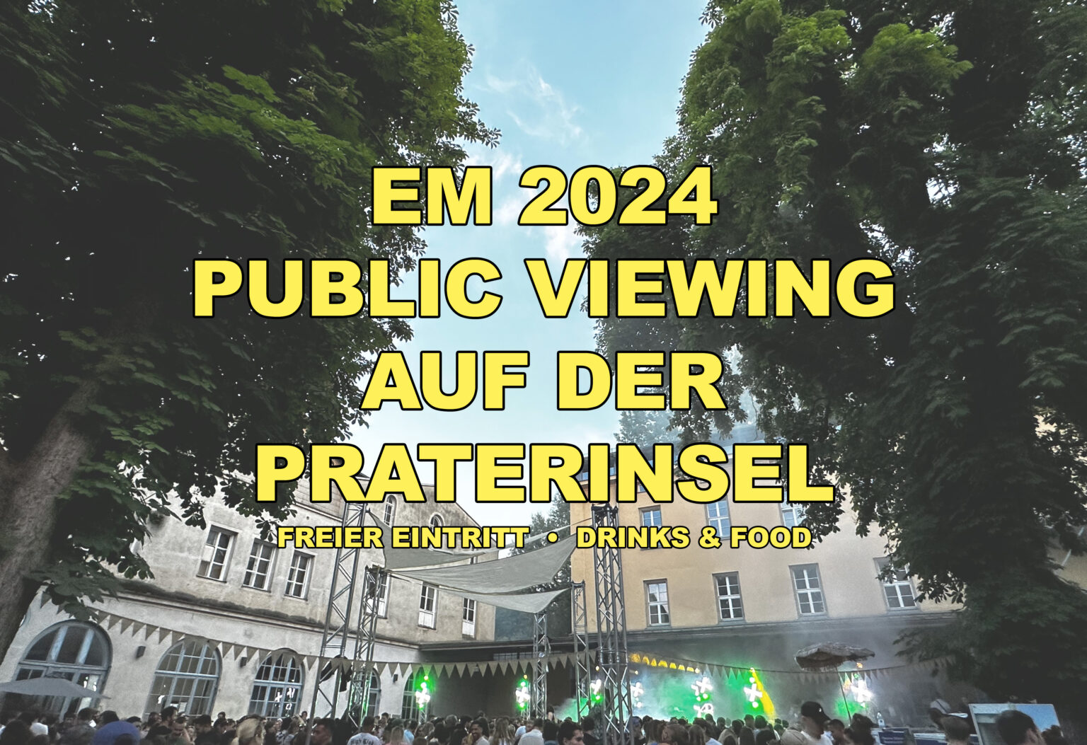 EM 2024 Public Viewing auf der Praterinsel - øff.events Full-Service ...